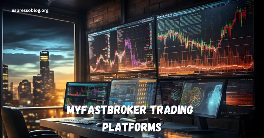 MyFastBroker Trading Platforms: A Comprehensive Solution